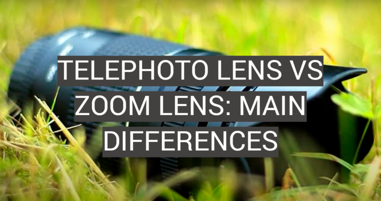 Telephoto Lens vs. Zoom Lens: Main Differences - FotoProfy