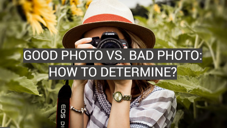 Good Photo vs. Bad Photo: How to Determine? - FotoProfy