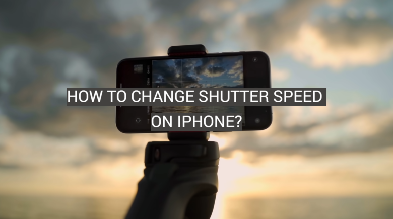 How to Change Shutter Speed on iPhone? - FotoProfy