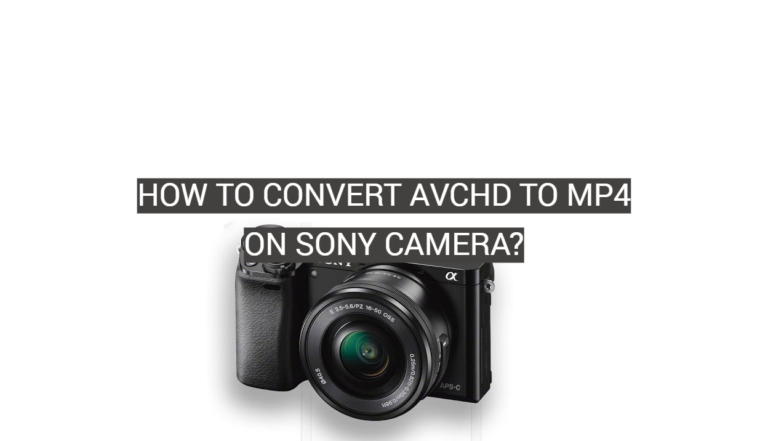 How to Convert AVCHD to MP4 on Sony Camera? - FotoProfy